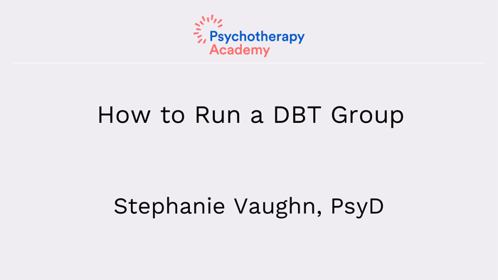 DBT Skills Training in Group: The Four Modules - Psychotherapy Academy
